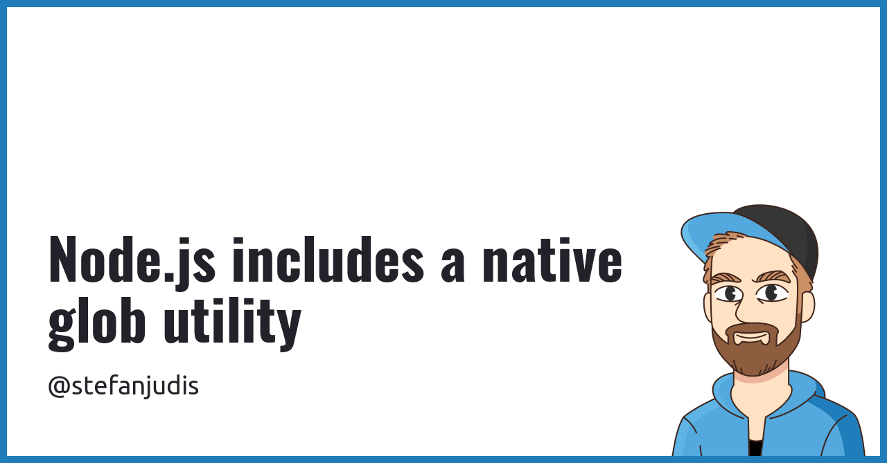 Node.js includes a native glob utility | Stefan Judis Web Development